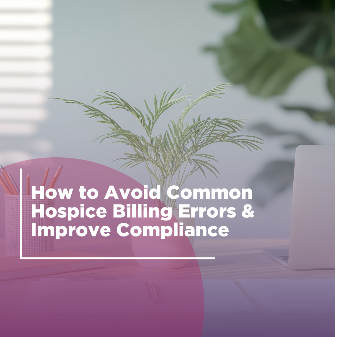 How to Avoid Common Hospice Billing Errors and Improve Compliance - Curantis Solutions